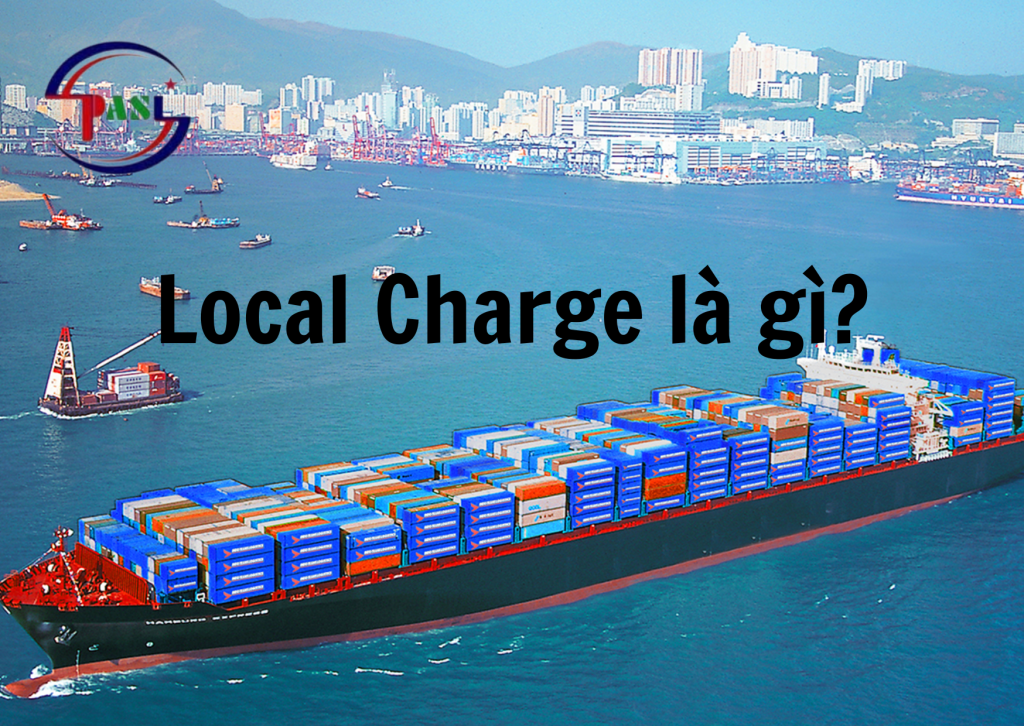 Local Charge là gì? Các loại phí Local Charge phổ biến - Pasl